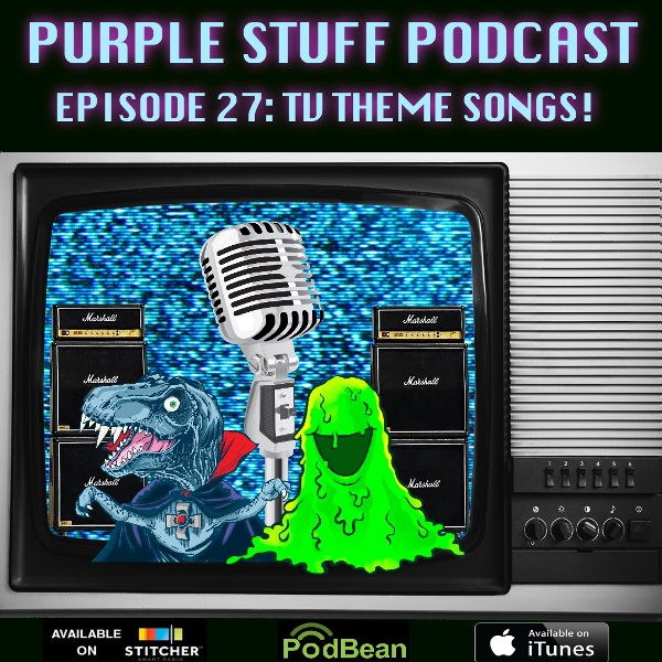 Purple Stuff Podcast Episode 27: TV THEME SONGS! - Sludge Central
